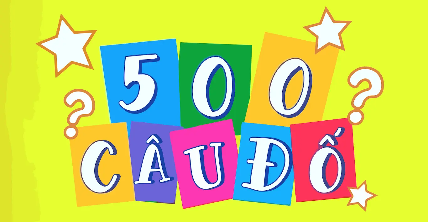 500 câu đố mẹo, câu đố vui có đáp án nhanh như chớp - DẠY VÀ HỌC